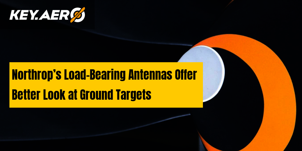 Northrop’s Load-Bearing Antennas Offer Better Look at Ground