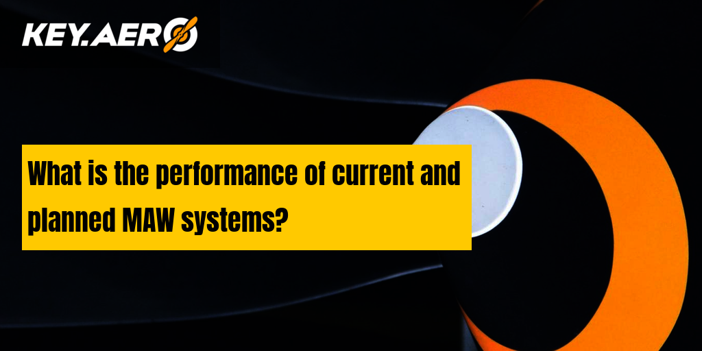 What is the performance of current and planned MAW systems? | Key Aero