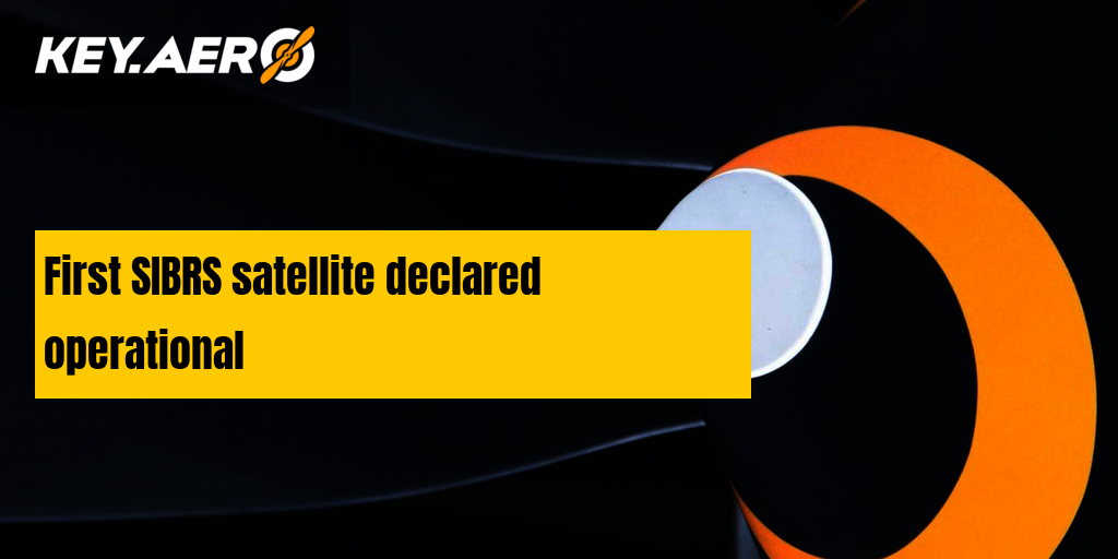 First SIBRS satellite declared operational | Key Aero