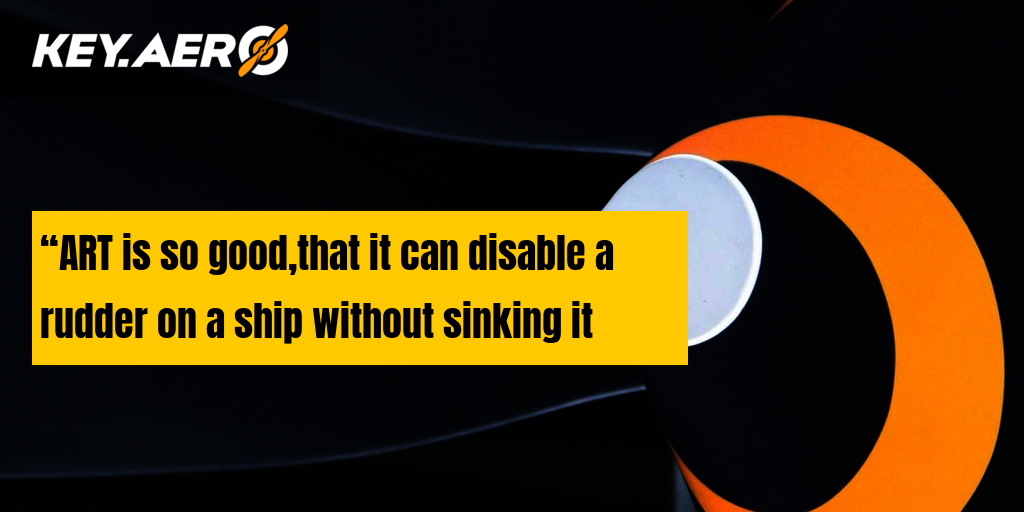 “ART is so good,that it can disable a rudder on a ship without sinking ...