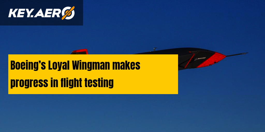Boeing’s Loyal Wingman makes progress in flight testing