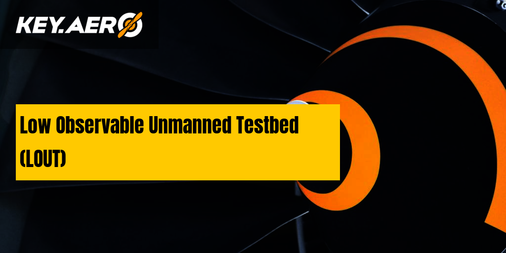 Low Observable Unmanned Testbed (LOUT) | Key Aero