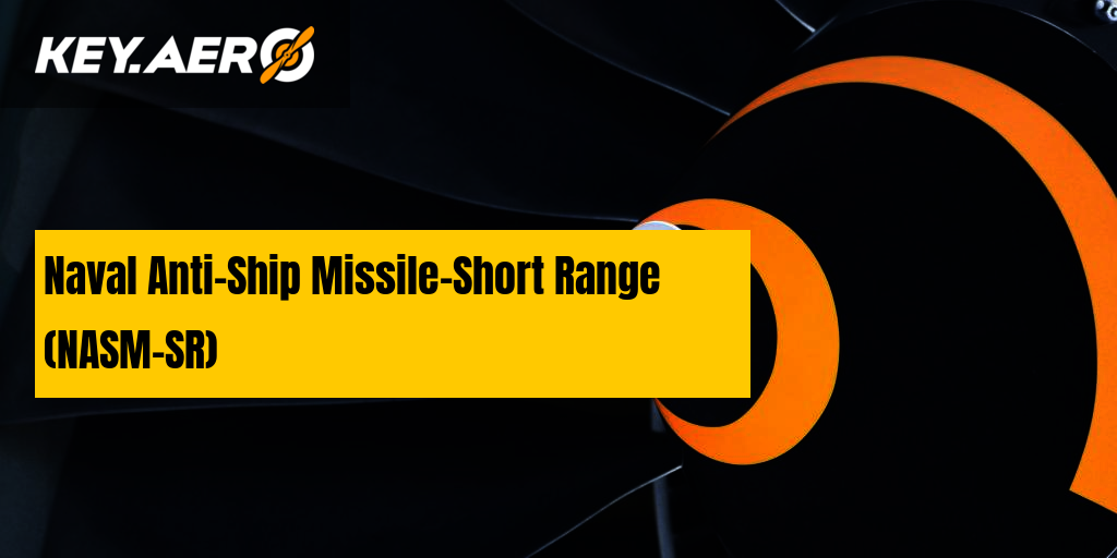 Naval Anti-Ship Missile-Short Range (NASM-SR) | Key Aero