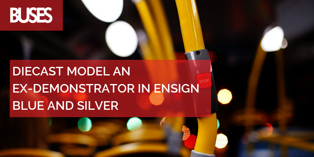 DIECAST MODEL AN EX-DEMONSTRATOR IN ENSIGN BLUE AND SILVER