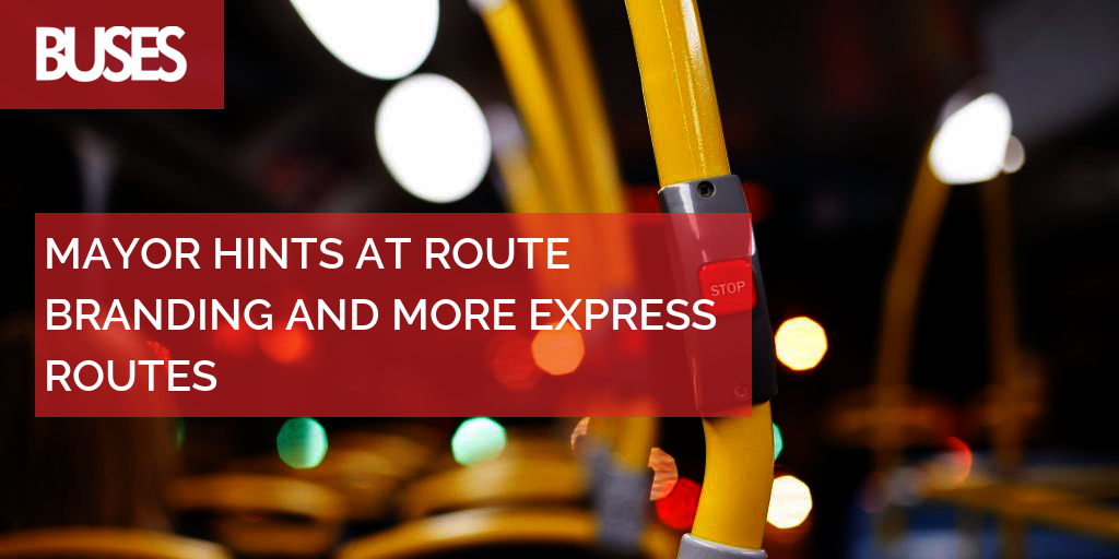 MAYOR HINTS AT ROUTE BRANDING AND MORE EXPRESS ROUTES