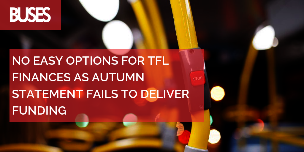 NO EASY OPTIONS FOR TFL FINANCES AS AUTUMN STATEMENT FAILS