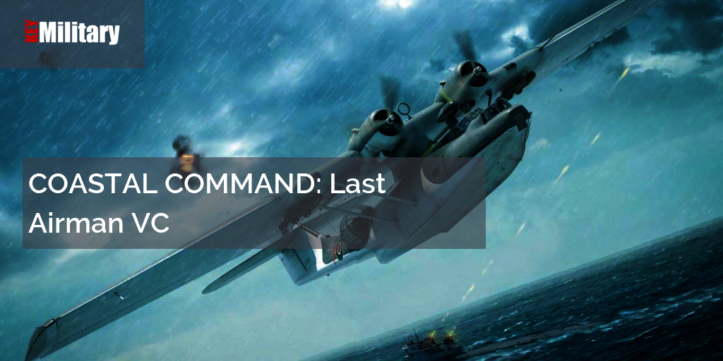 COASTAL COMMAND: Last Airman VC