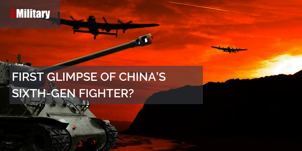 FIRST GLIMPSE OF CHINA’S SIXTH-GEN FIGHTER?