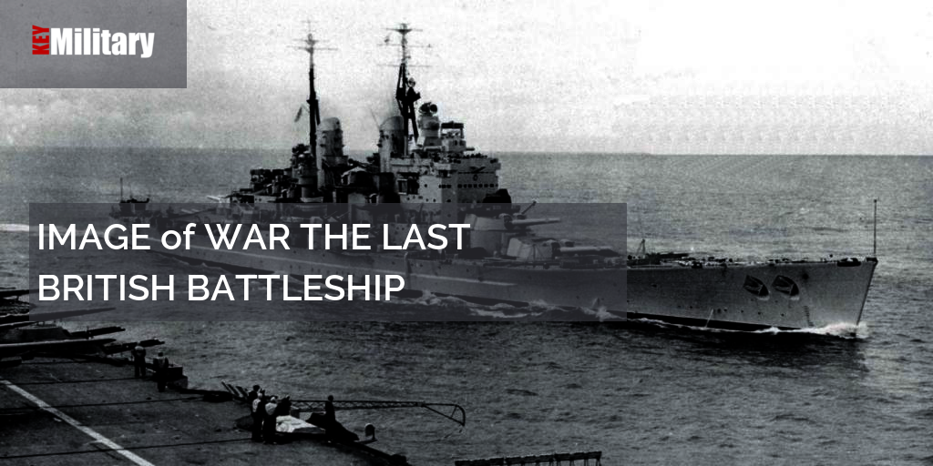 IMAGE Of WAR THE LAST BRITISH BATTLESHIP