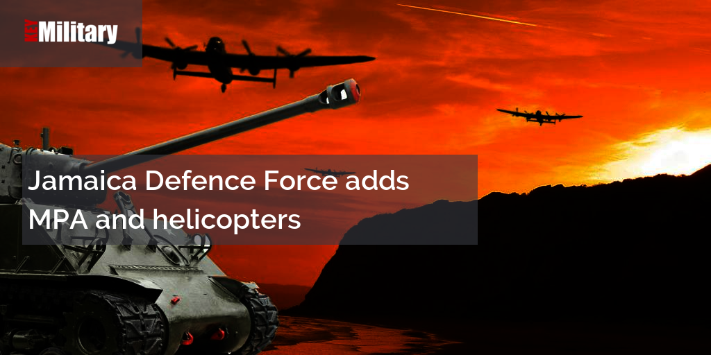 Jamaica Defence Force adds MPA and helicopters