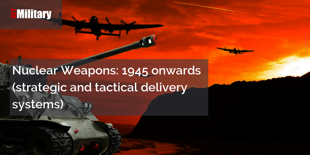 Nuclear Weapons: 1945 onwards (strategic and tactical