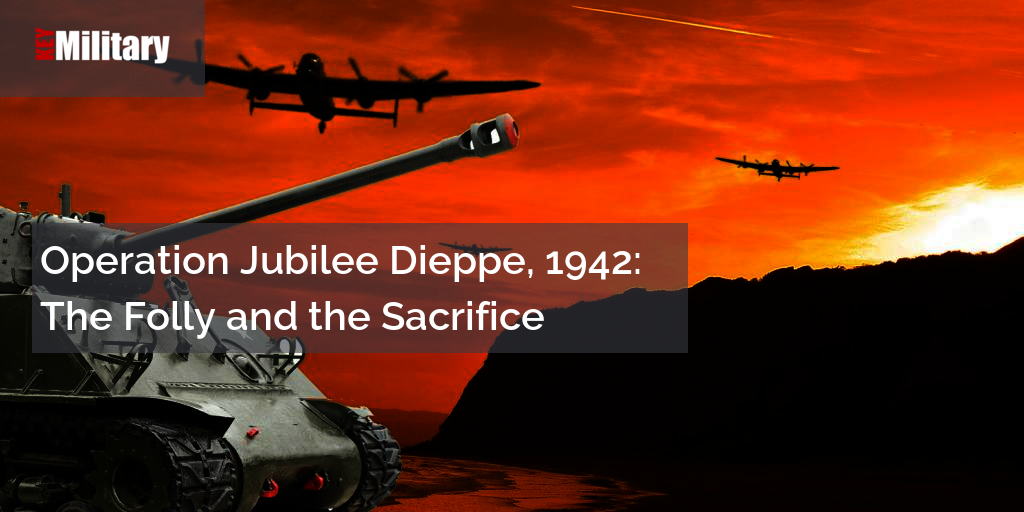 History Dieppe Operation Jubilee 1942 The Folly and the Sacrifice World ...