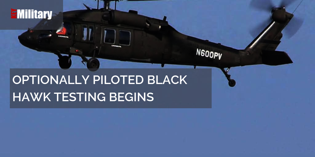OPTIONALLY PILOTED BLACK HAWK TESTING BEGINS