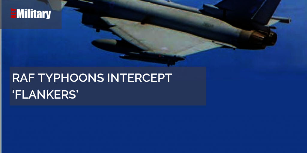 RAF TYPHOONS INTERCEPT ‘FLANKERS’