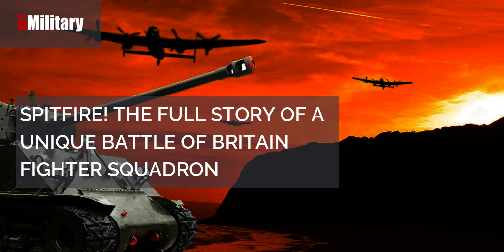 SPITFIRE! THE FULL STORY OF A UNIQUE BATTLE OF BRITAIN