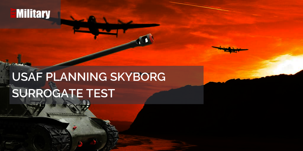 USAF PLANNING SKYBORG SURROGATE TEST