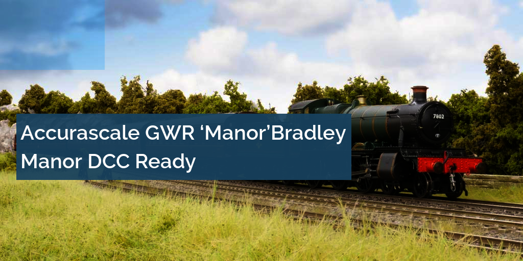 Accurascale GWR ‘Manor’Bradley Manor DCC Ready | Key Model