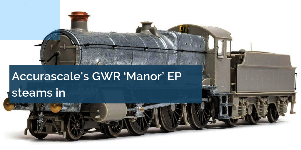 Accurascale's GWR ‘Manor’ EP steams in