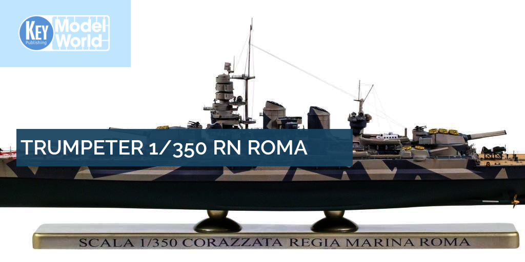 Full build of Trumpeter's 1/350 RN Roma battleship