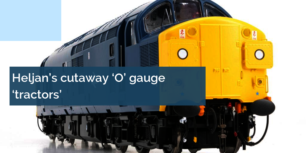 Heljan’s cutaway ‘O’ gauge ‘tractors’