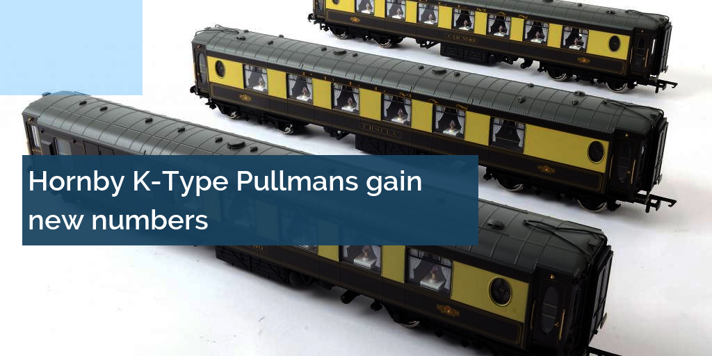 Hornby K-Type Pullmans coaches gain new numbers
