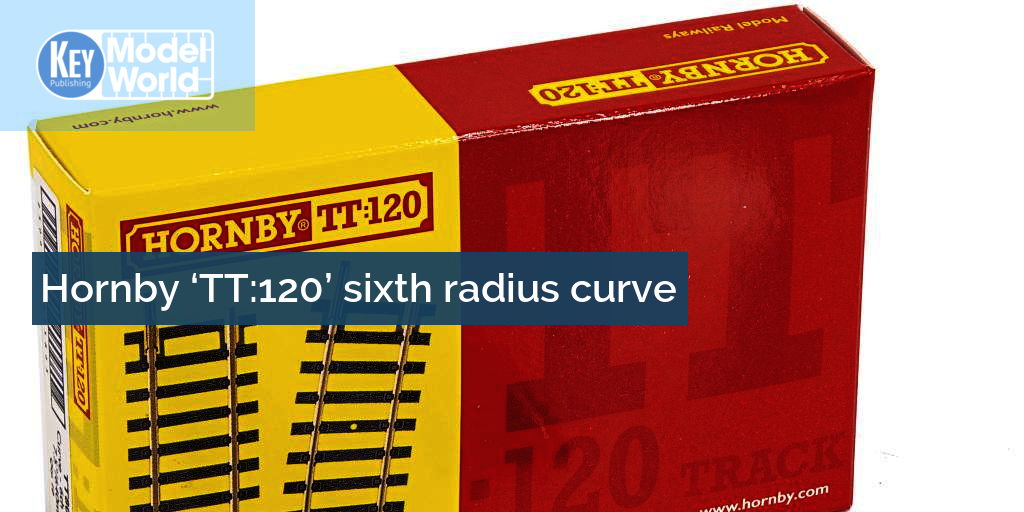 Hornby ‘TT:120’ sixth radius curve track
