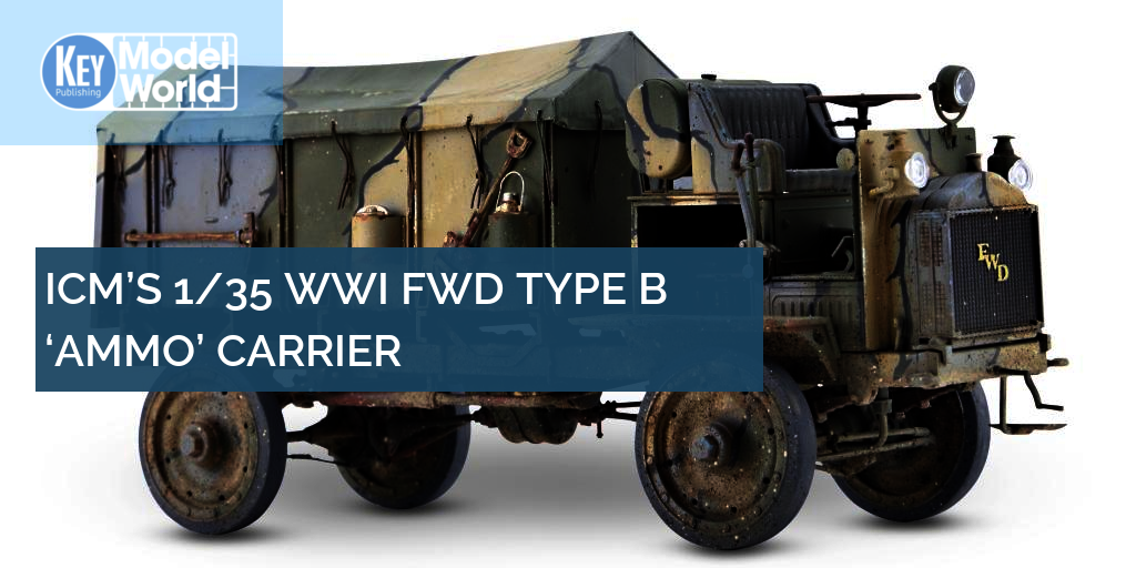 ICM 1/35 FWD Type B WWI US Ammunition Truck build