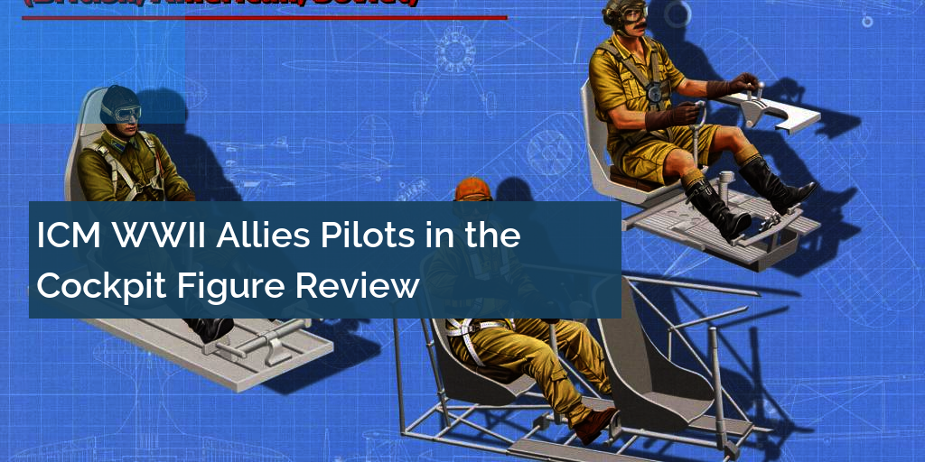 ICM 32112 1/32 WWII Allies Pilots in the Cockpit Review