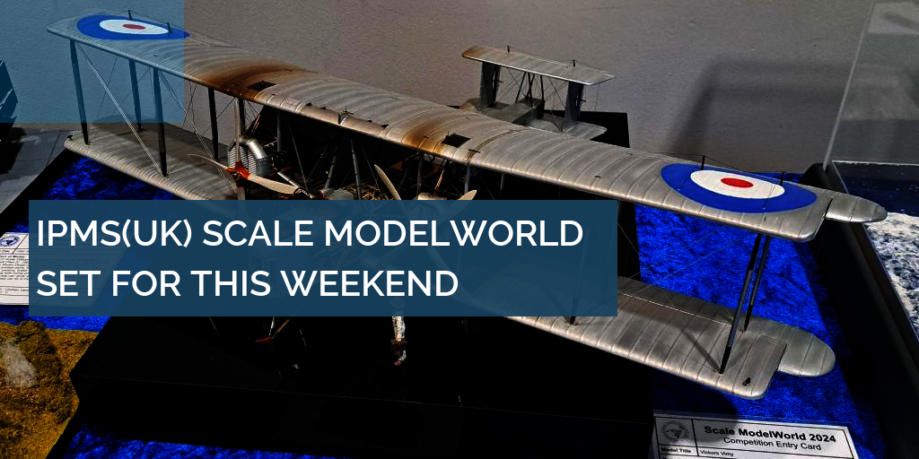 IPMS(UK) Scale ModelWorld 2025