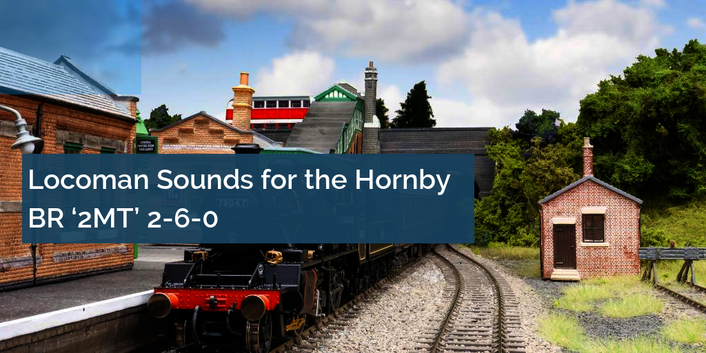 Locoman Sounds for the Hornby BR ‘2MT’ 2-6-0