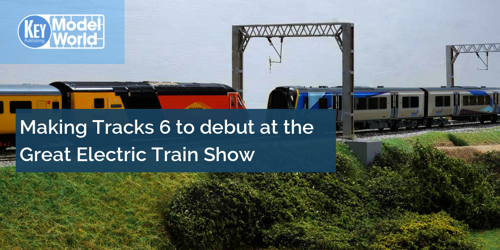 Making Tracks 6 to the Great Electric Train Show