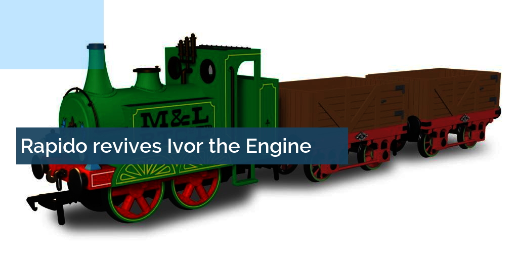 Rapido Trains UK announce Ivor the Engine