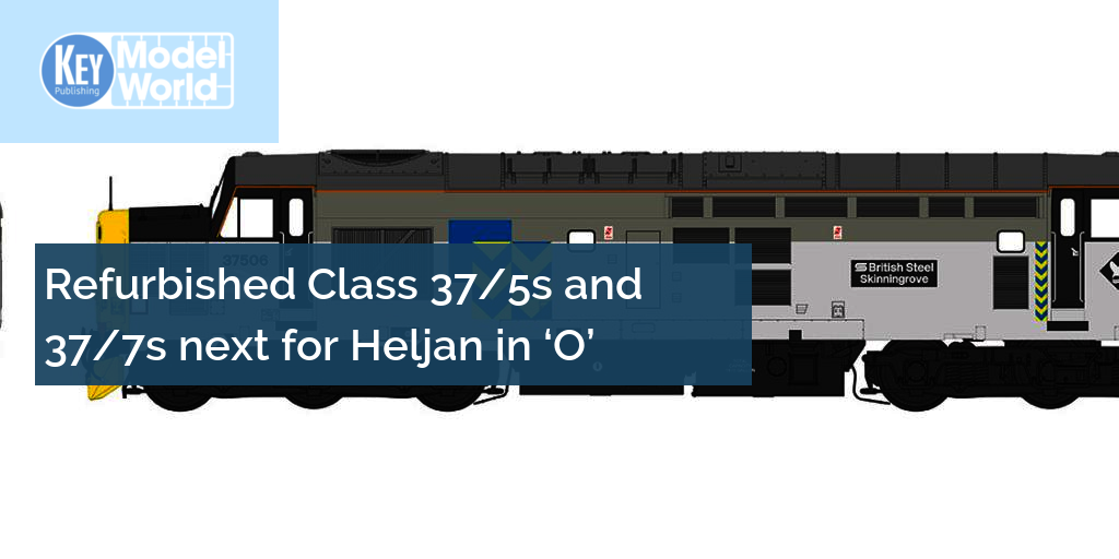 Refurbished Class 37/5s and 37/7s next for Heljan in ‘O’