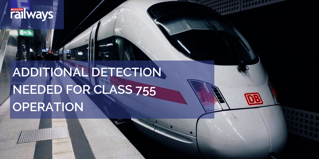 ADDITIONAL DETECTION NEEDED FOR CLASS 755 OPERATION