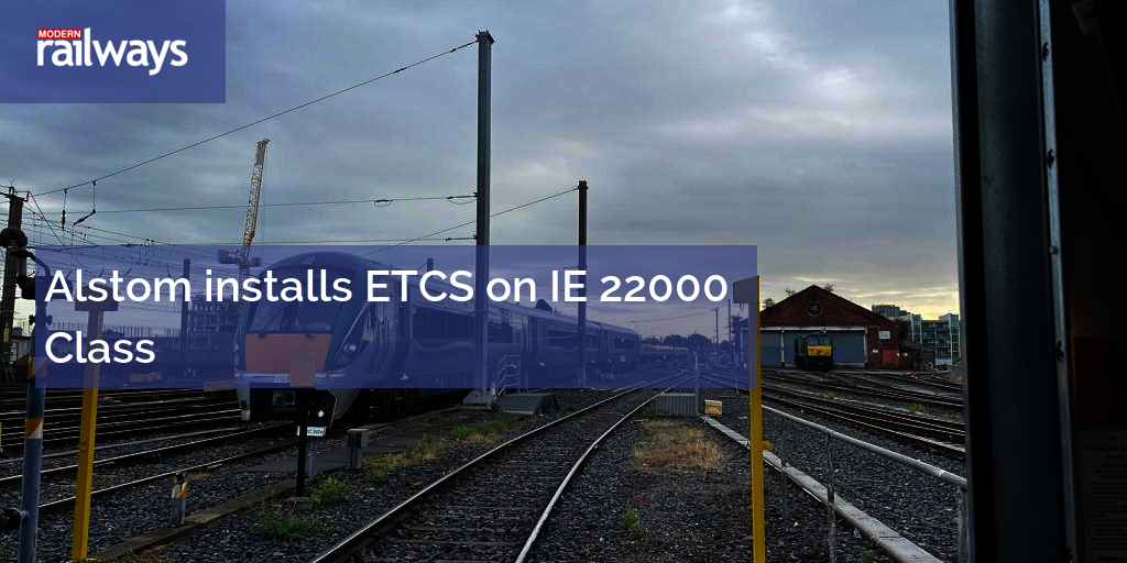 Alstom installs ETCS on IE 22000 Class