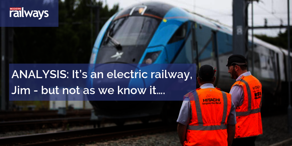 ANALYSIS: It’s an electric railway, Jim - but not as we know