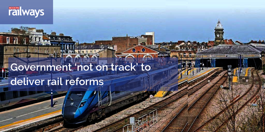 Government ‘not on track’ to deliver rail reforms