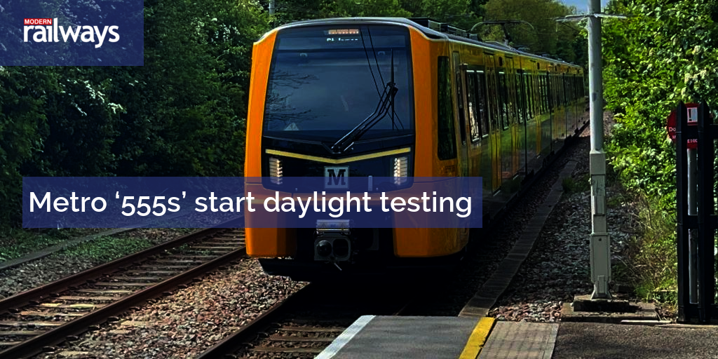 Metro ‘555s’ start daylight testing