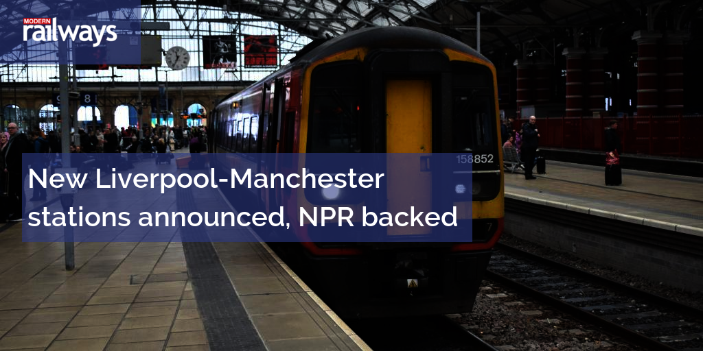 New Liverpool-Manchester stations announced, NPR backed
