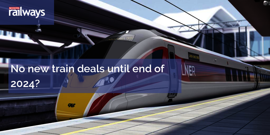 No new train deals until end of 2024?