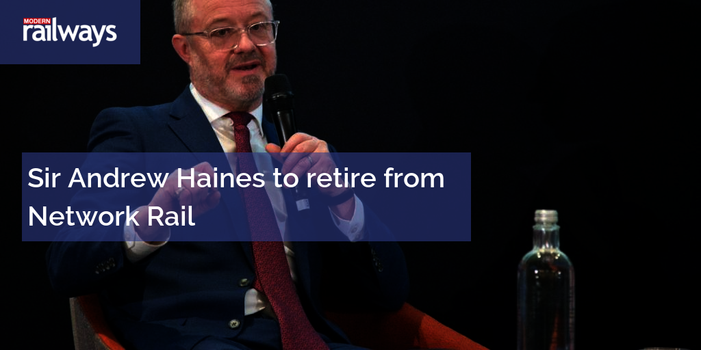 Sir Andrew Haines to retire from Network Rail